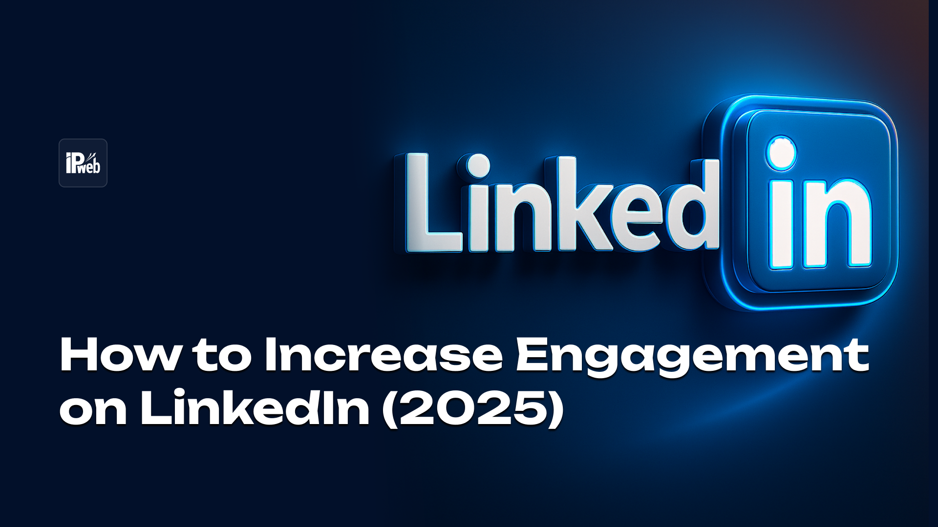 How to Increase Engagement on LinkedIn in 2025 (10 Proven Strategies)